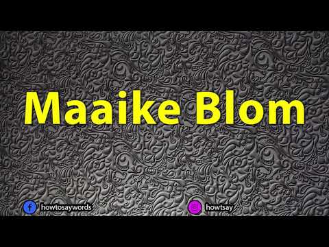 How To Pronounce Maaike Blom