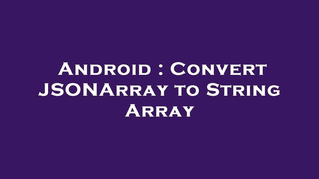 Android : Convert JSONArray to String Array