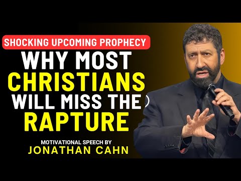 WARNING : 5 Reasons MOST CHRISTIANS Will MISS The RAPTURE | Jonathan Cahn’s Prophetic Sermon