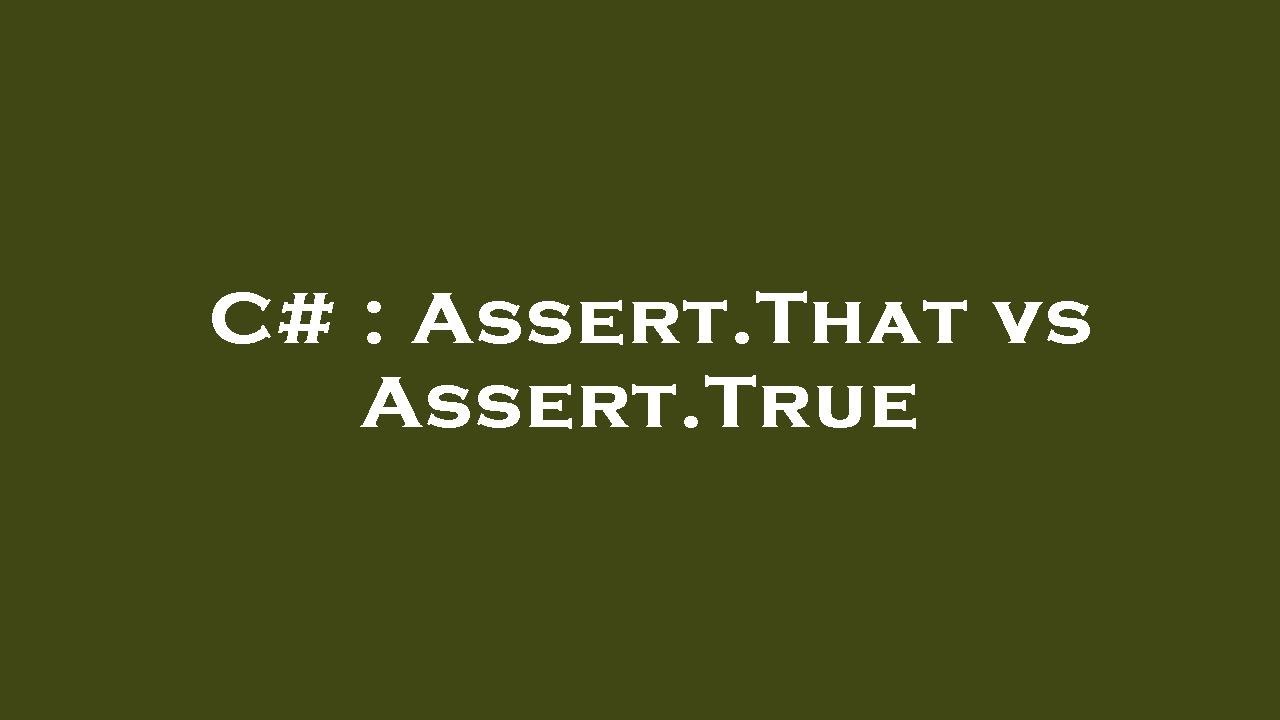 C# : Assert.That vs Assert.True