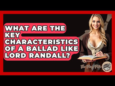 What Are The Key Characteristics Of A Ballad Like Lord Randall? - The Prose Path