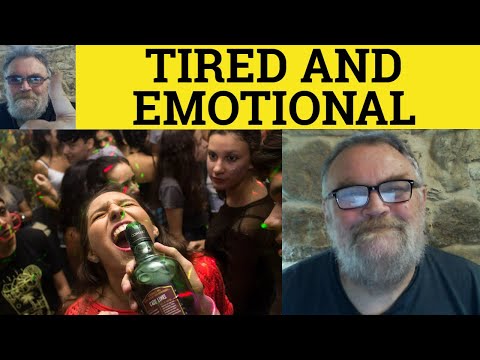 🔵 Tired and Emotional Meaning - Tired and Emotional Definition - Tired and Emotional Examples