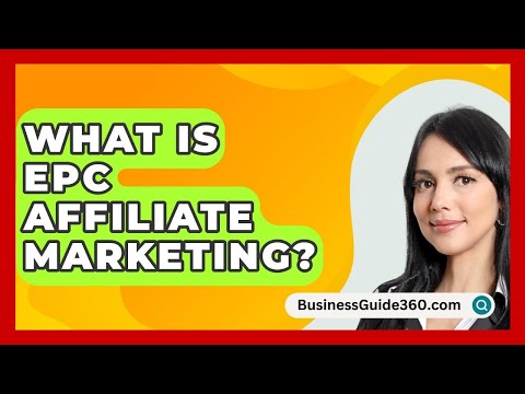 What Is EPC Affiliate Marketing? - BusinessGuide360.com