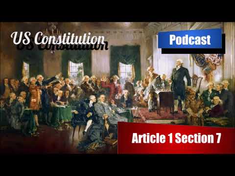 Constitution Podcast - Article 1 Section 7