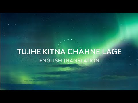 Tujhe Kitna Chahne Lage - English Translation | Mithoon Feat. Arijit Singh | Kabir Singh