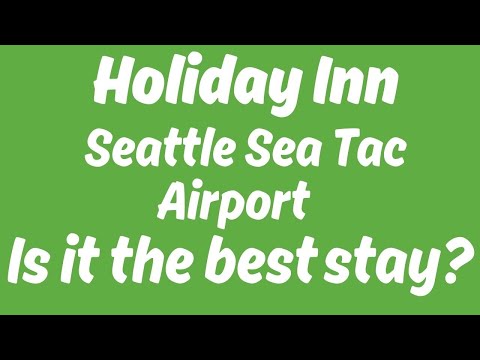 Holiday Inn Seattle Sea Tac Airport is it the best stay? in Sea Tac WA USA