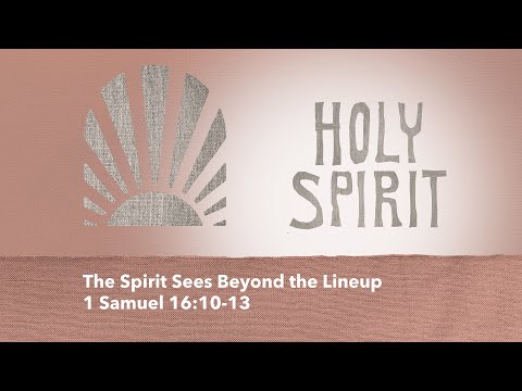 “The Spirit Sees Beyond the Lineup” 06/22/2025 | 1 Samuel 16:10-13