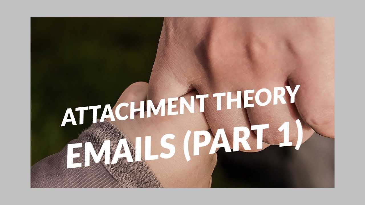 Attachment Theory Emails (Part 1) (2020 Rerun)