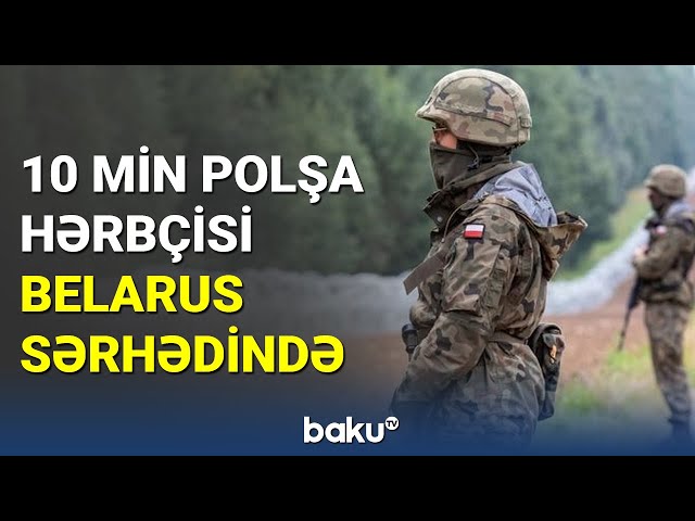 Польша разместит на границе с Беларусью 10 000 военных - ВИДЕО - Oxu.az