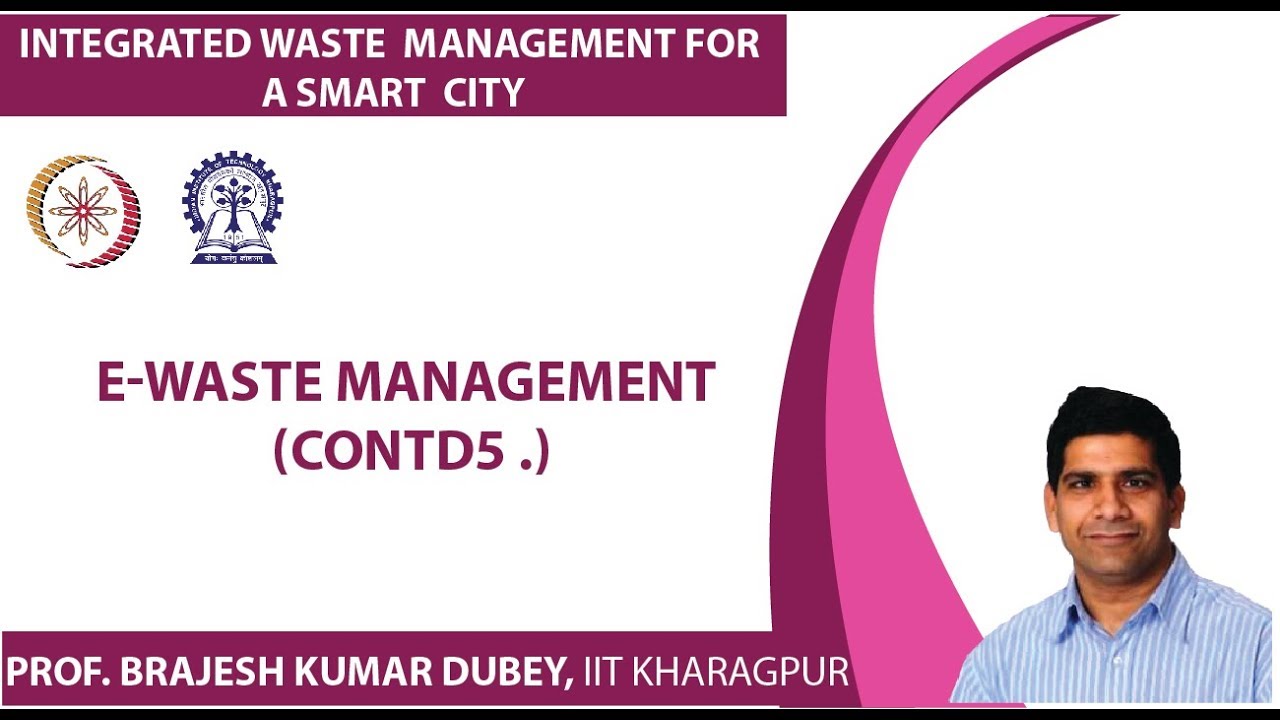 Lecture 58 : E-Waste Management (Contd5.)