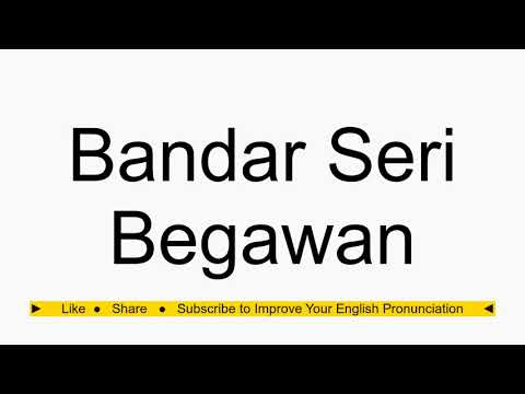 How to pronounce Bandar Seri Begawan