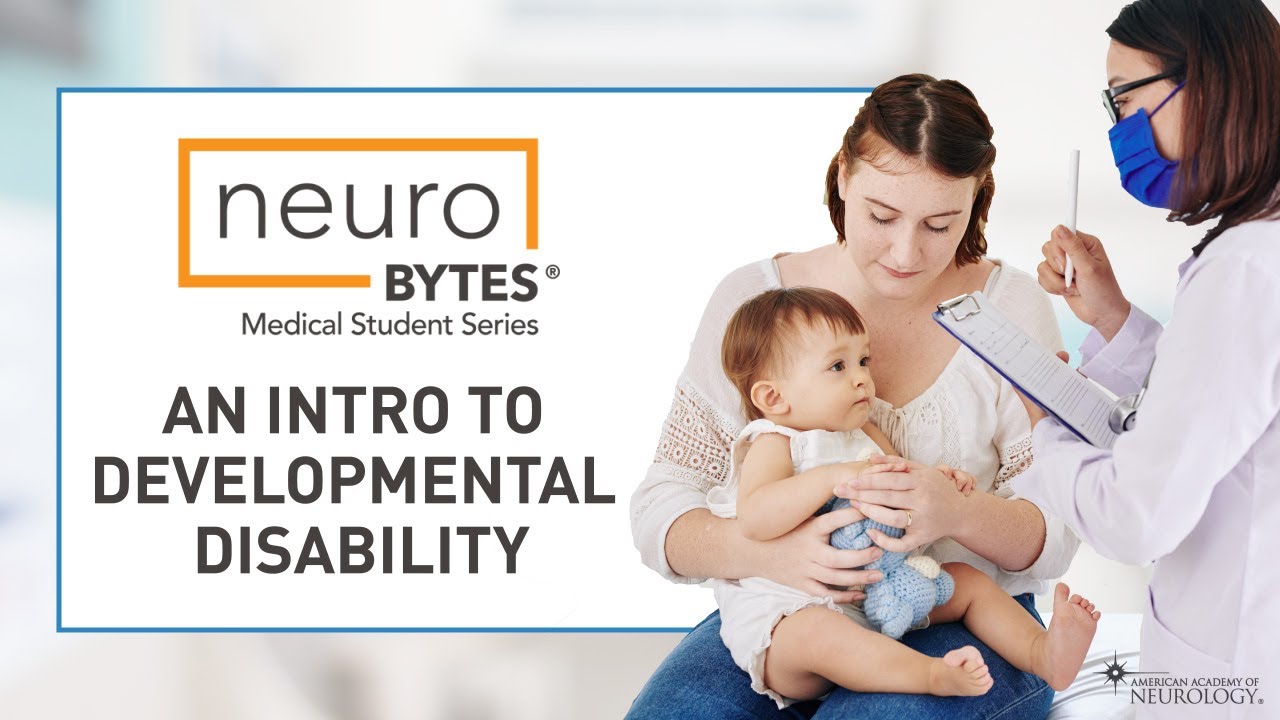 NeuroBytes: Developmental Disability - American Academy of Neurology