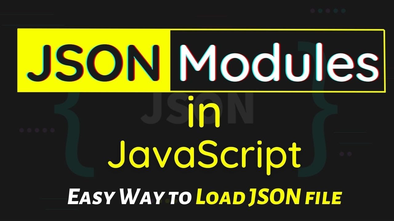 JSON Modules in JavaScript | Load JSON file easily without Fetch API