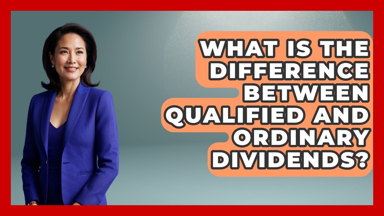 What Is The Difference Between Qualified And Ordinary Dividends? - Tax and Accounting Coach