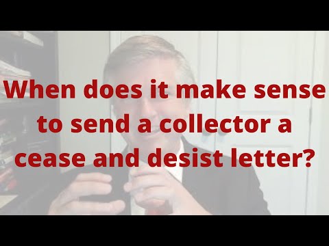 When does it make sense to send a collector a cease and desist letter?