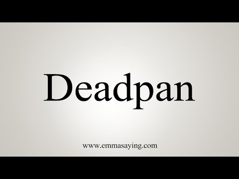 How To Say Deadpan