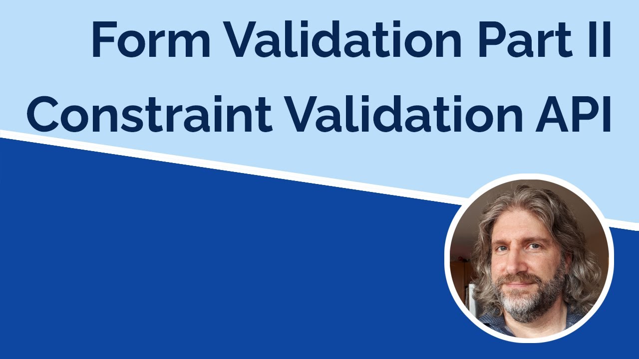 Form Validation Part II - JS and the Constraint Validation API