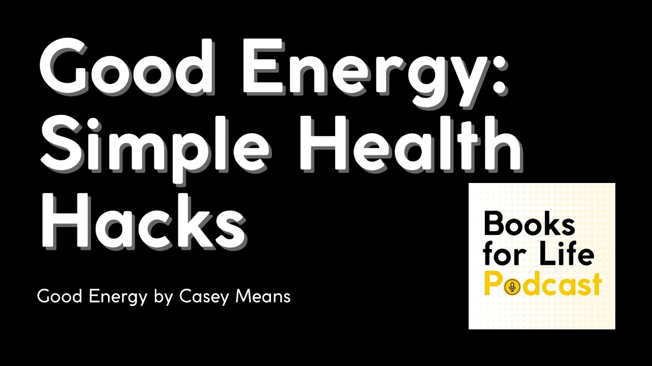 Good Energy by Casey Means, MD: Simple Health Hacks (Longer Podcast)