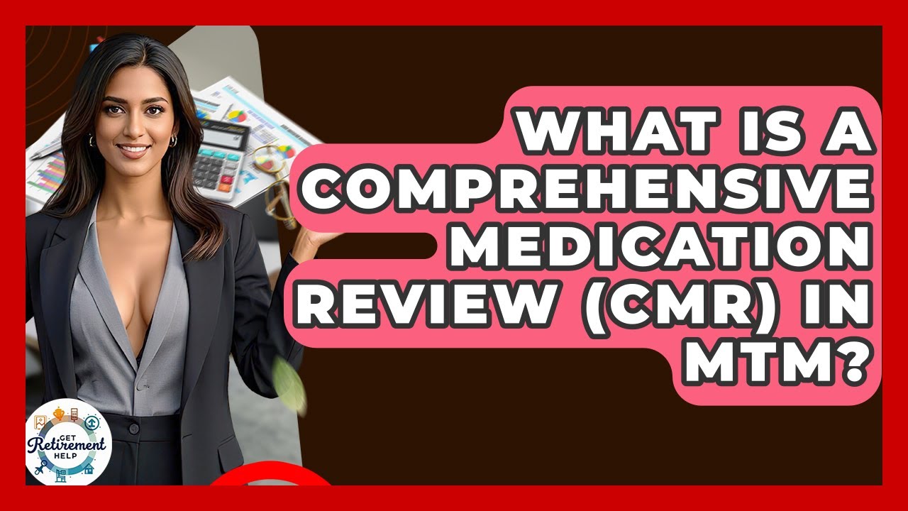 What Is A Comprehensive Medication Review (CMR) In MTM? - Get Retirement Help