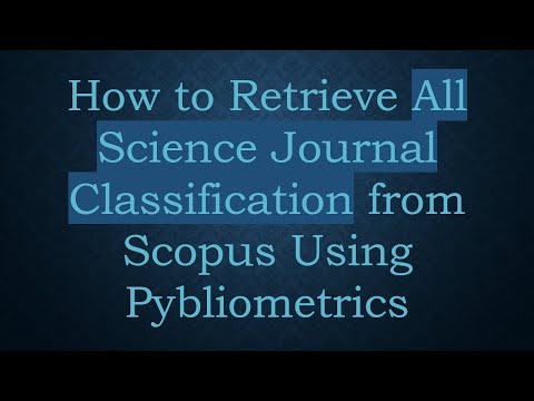 How to Retrieve All Science Journal Classification from Scopus Using Pybliometrics