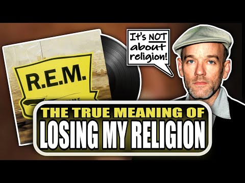 What “Losing My Religion” by R.E.M is Really About