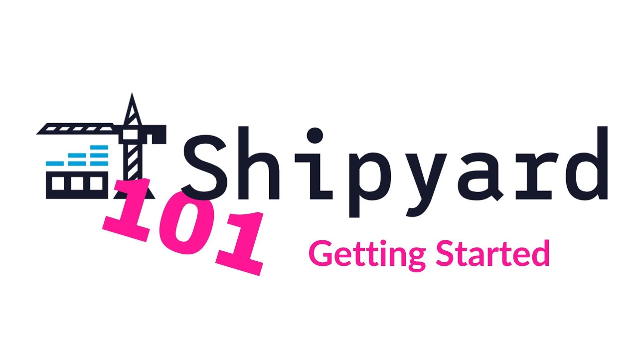Shipyard 101: Getting Started