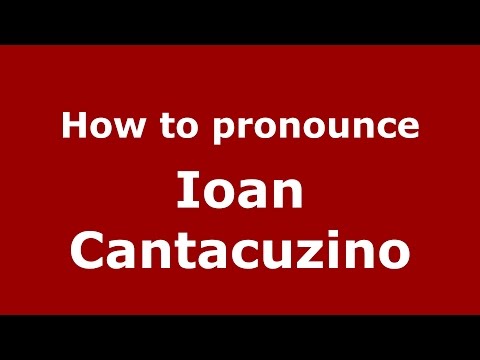 How to pronounce Ioan Cantacuzino (Romanian/Romania) - PronounceNames.com
