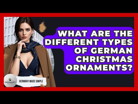 What Are The Different Types Of German Christmas Ornaments? - Germany Made Simple