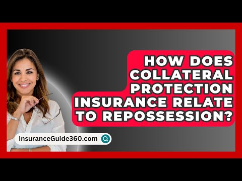 How Does Collateral Protection Insurance Relate To Repossession? - InsuranceGuide360.com
