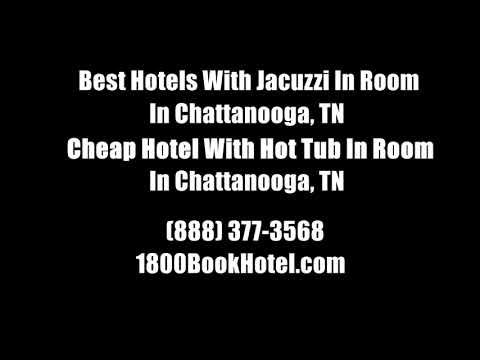 Best Hotels With Jacuzzi In Room In Chattanooga, TN - Cheap Hotel With Hot Tub In Room