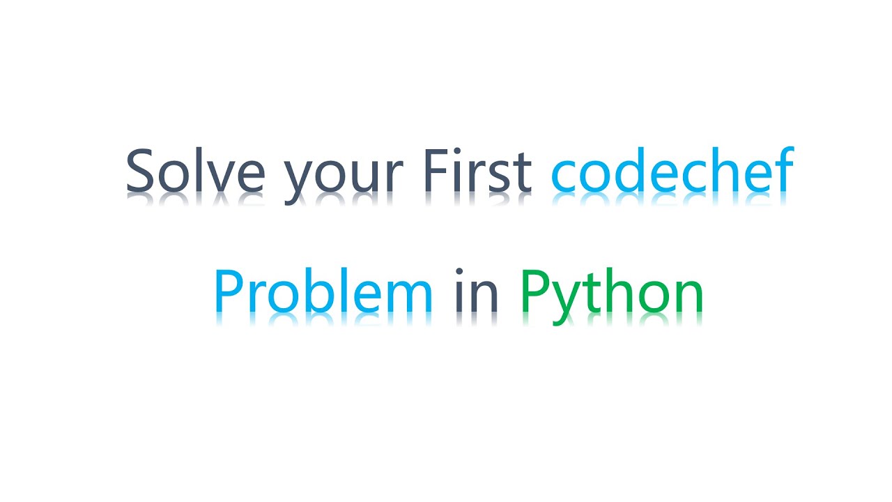 How To Solve Your Very First Problem | Codechef | Python
