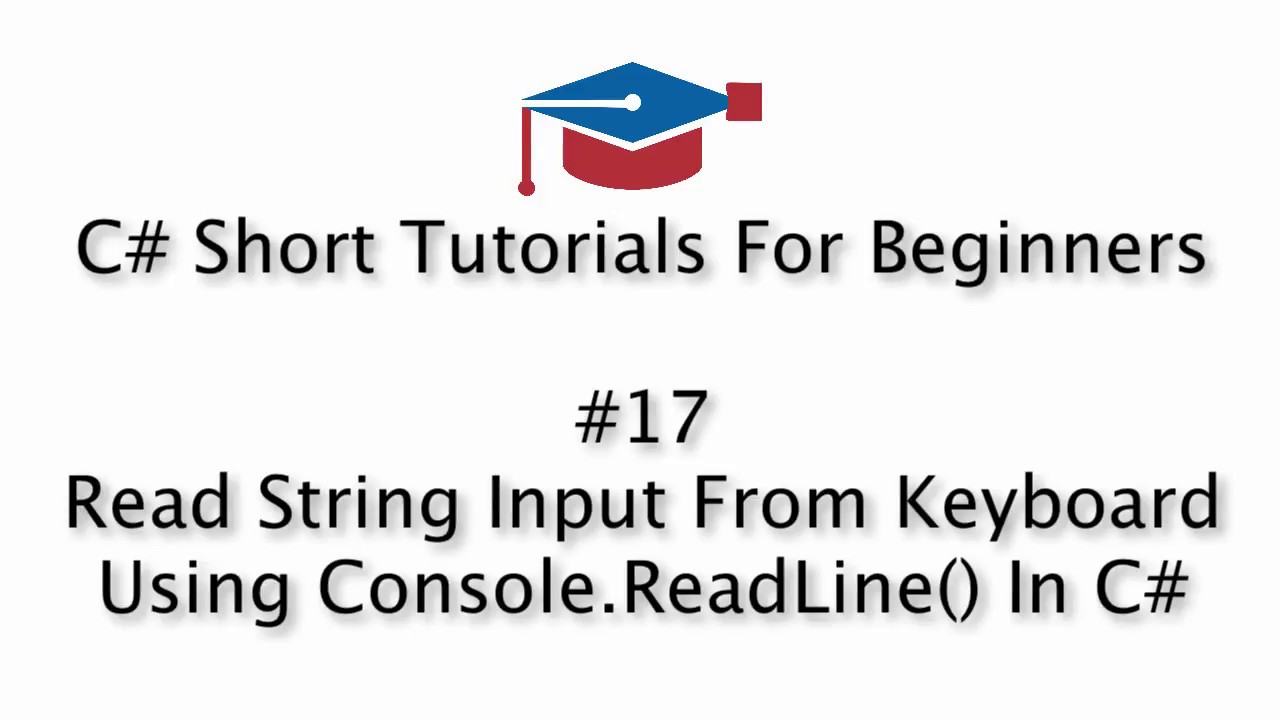 C# Tutorials For Beginners - 17. Read Input From Keyboard Using Console.ReadLine()