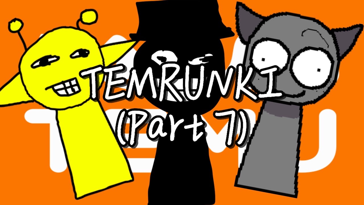 TEMRUNKI (Part 7)