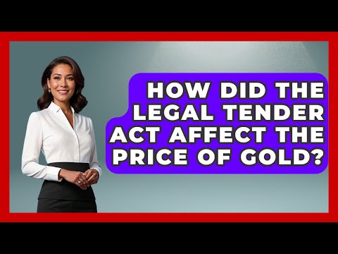 How Did The Legal Tender Act Affect The Price Of Gold? - The Civil War Nerds
