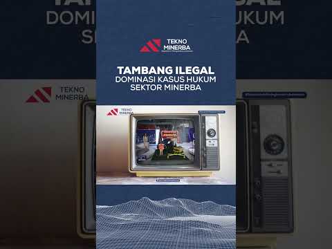 Tambang Ilegal Dominasi Kasus Hukum Sektor Minerba