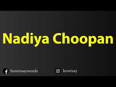 How To Pronounce Nadiya Choopan
