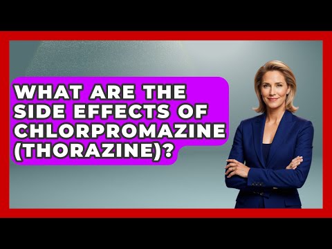 What Are The Side Effects Of Chlorpromazine (Thorazine)? - Schizophrenia Support Network