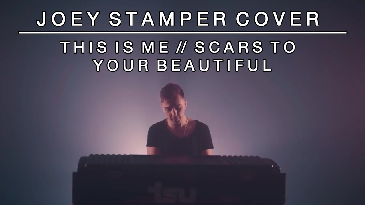 This is Me (From the Greatest Showman / Scars To Your Beautiful)  | Joey Stamper Mash-Up