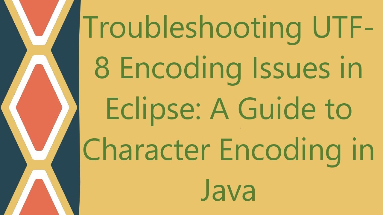 Troubleshooting UTF-8 Encoding Issues in Eclipse: A Guide to Character Encoding in Java