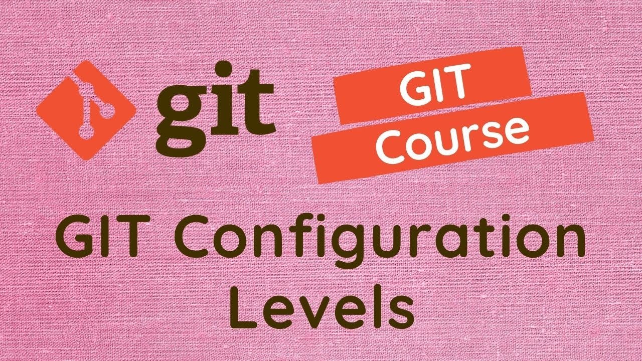 4. Git Configuration Levels. Explore Local, User, and System level config files - GIT