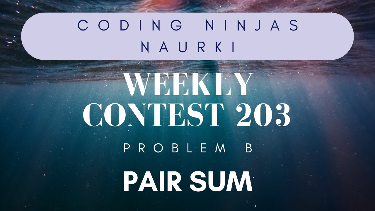 Code360 Coding Ninjas | Weekly Contest 203 | Problem B | Pair Sum | CPP & Java Codes | 3 METHODS