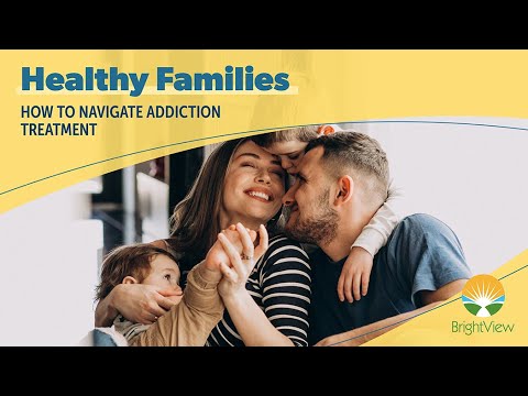Healthy Families: How to Navigate Addiction Treatment