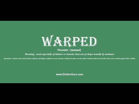 warped: Pronounce warped with Phonetic, Synonyms and Examples