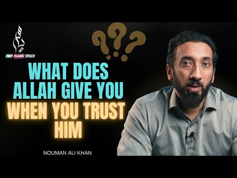 What does Allah give you when you trust Him | Nouman Ali Khan