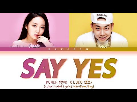 Punch (펀치) X Loco (로꼬) - 'Say Yes' (Color Coded Lyrics Han/Rom/Eng/가사)