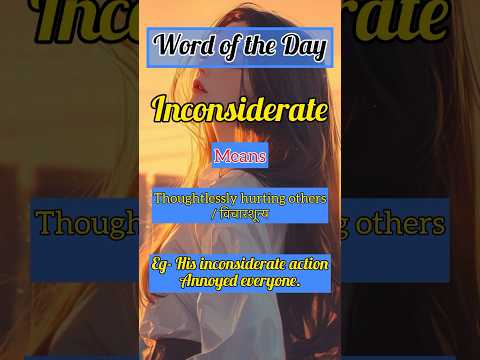 Inconsiderate - thoughtlessly hurting others #wordoftheday#reading#ielts#english #synonyms #viral