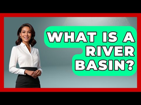 What Is A River Basin? - Exploring Campgrounds