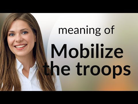 Mobilize the Troops: Unpacking the Phrase