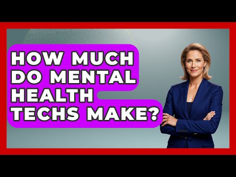 How Much Do Mental Health Techs Make? - Psychological Clarity