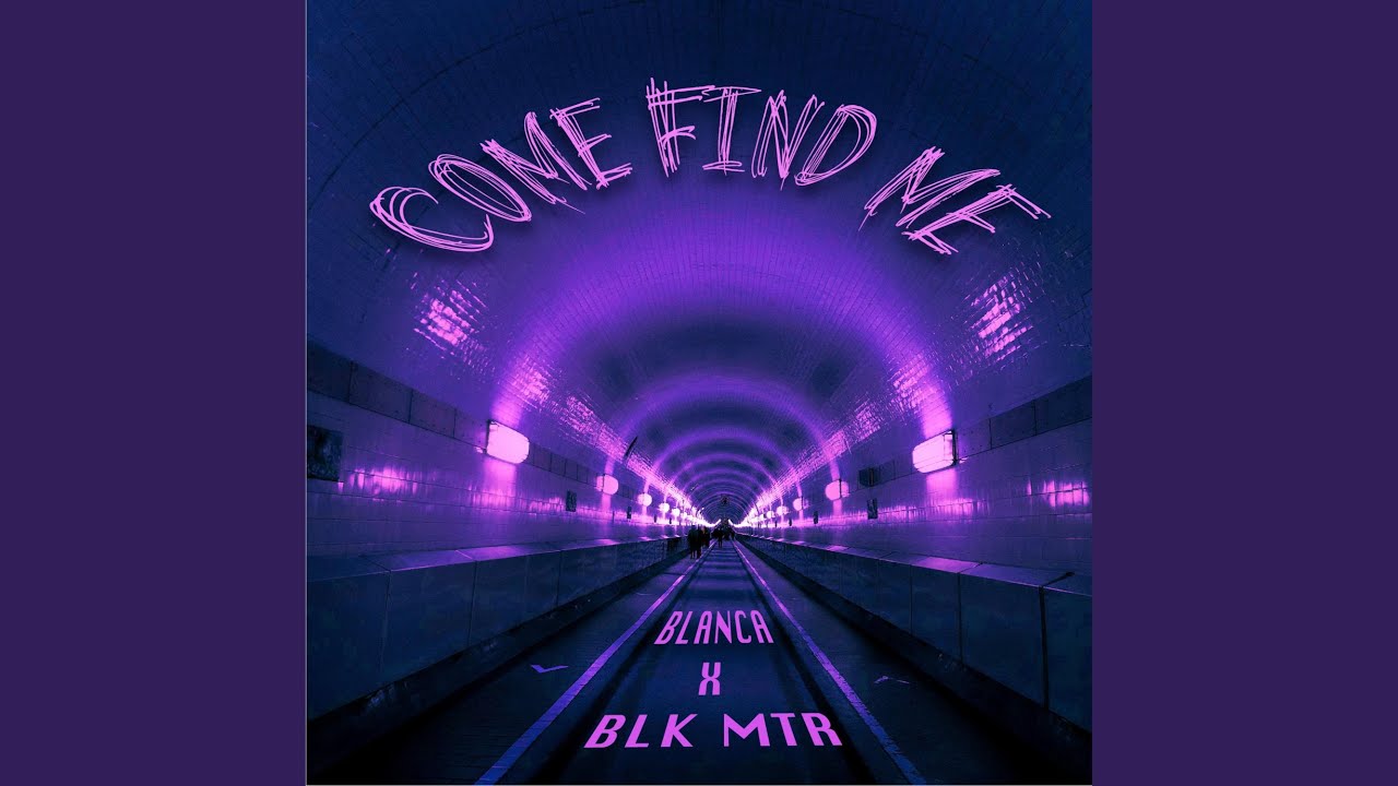 Come Find Me (feat. BLK MTR)